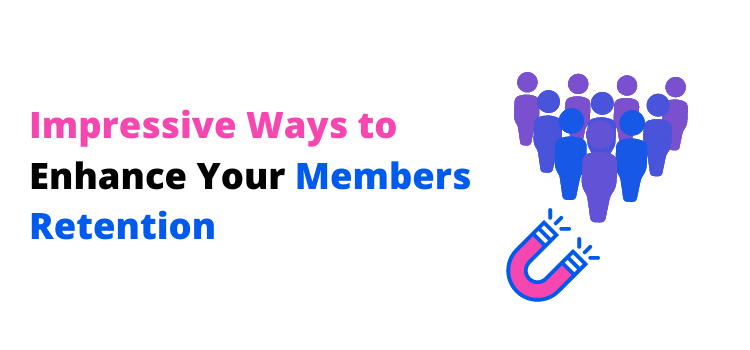 8 Of the Impressive Ways to Enhance Your Members Retention